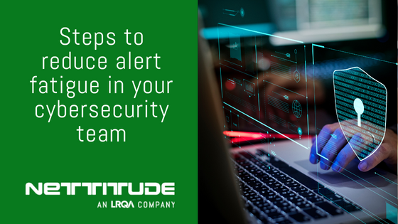Steps to reduce alert fatigue in your cybersecurity team | Nettitude Steps to reduce alert fatigue in your cybersecurity team | Nettitude